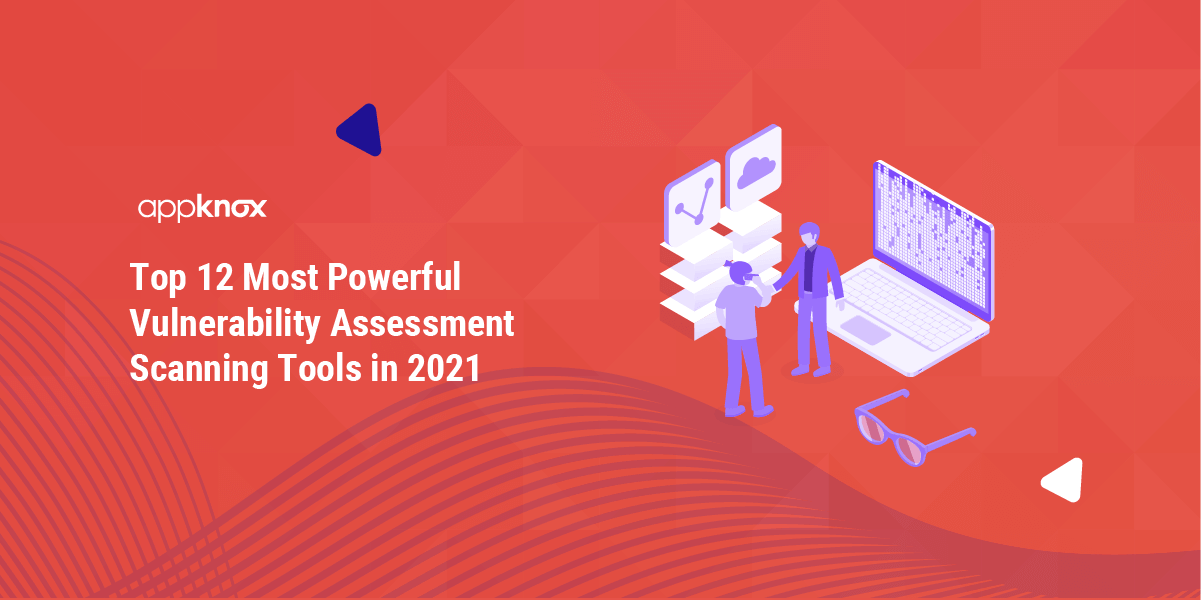 Best Vulnerability Assessment Scanning Tools | Appknox Best Vulnerability Assessment Scanning Tools | Appknox